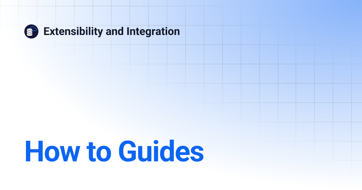 How to Guides | Extensibility and Integration