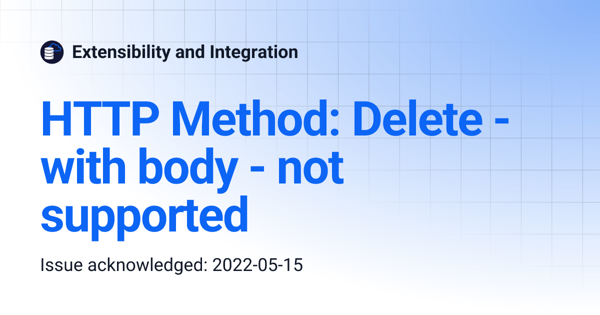 HTTP Method: Delete - with body - not supported | Extensibility and Integration