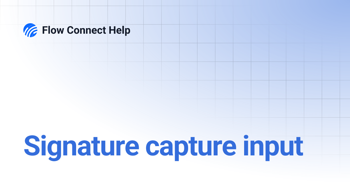 Signature capture input | Flow Connect Help