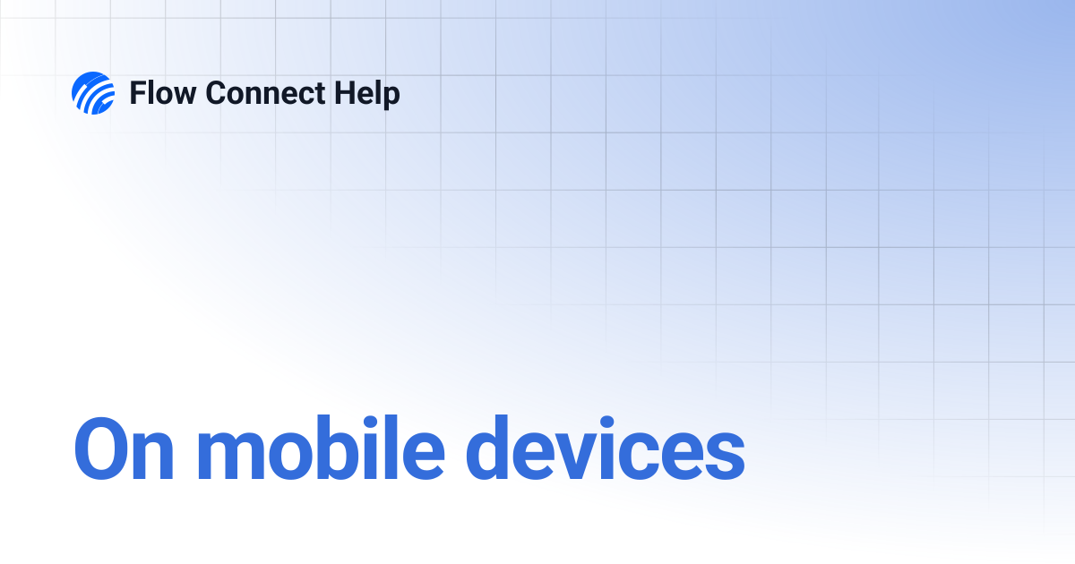 On mobile devices | Flow Connect Help