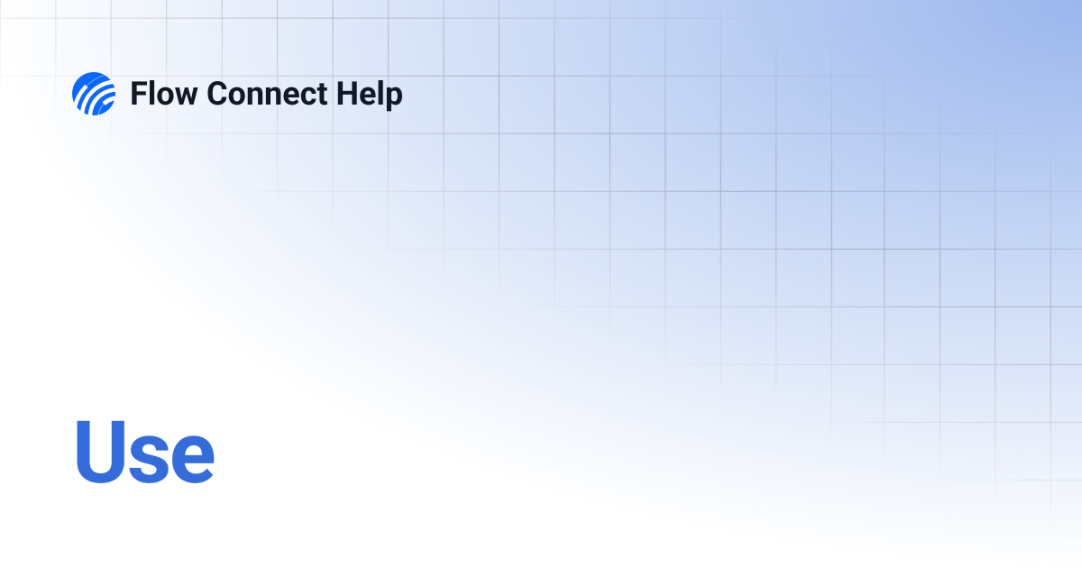 Use | Flow Connect Help