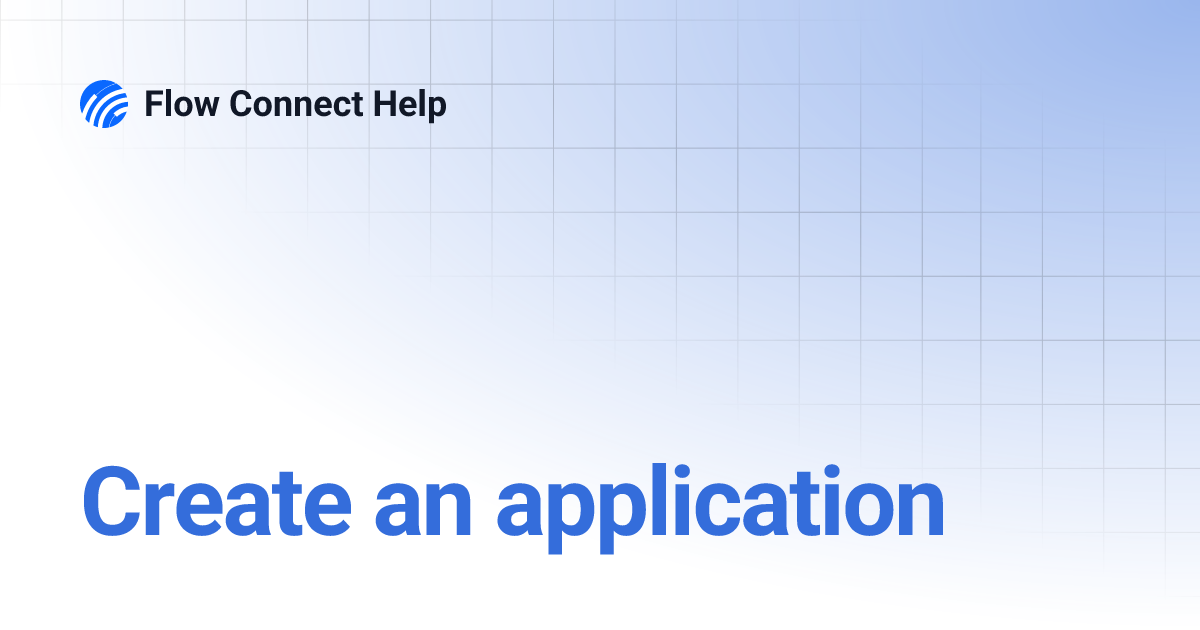 Create an application | Flow Connect Help