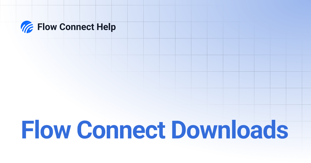 Flow Connect Downloads | Flow Connect Help