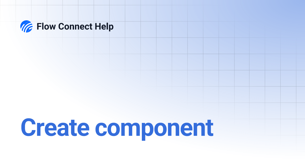 Create component | Flow Connect Help