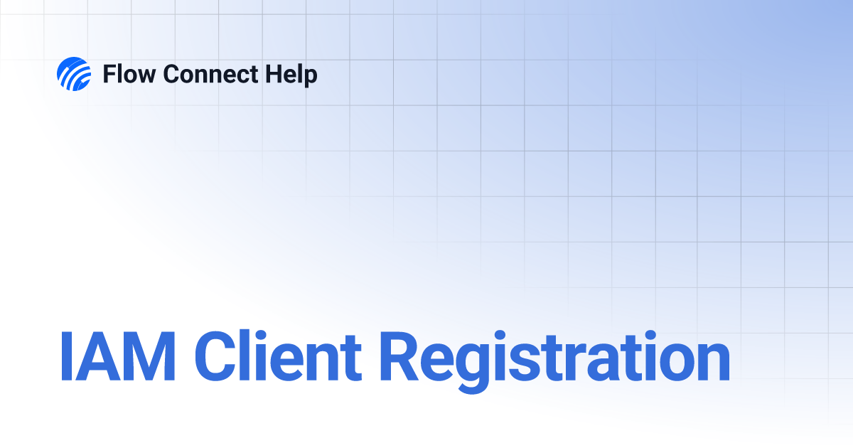 IAM Client Registration | Flow Connect Help