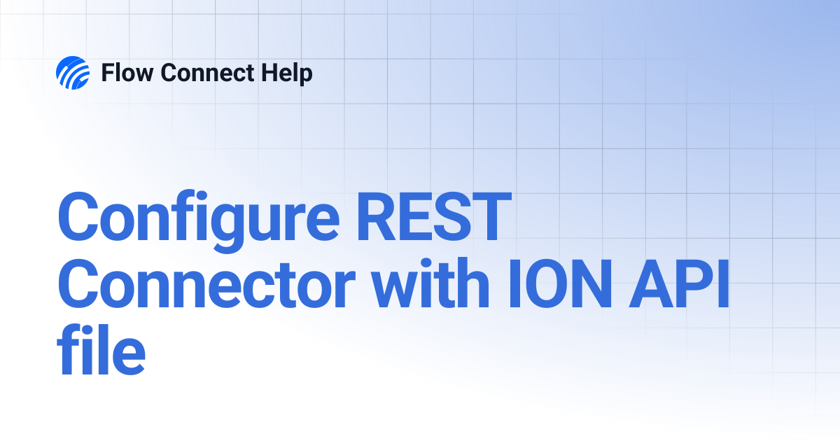 Configure REST Connector with ION API file | Flow Connect Help