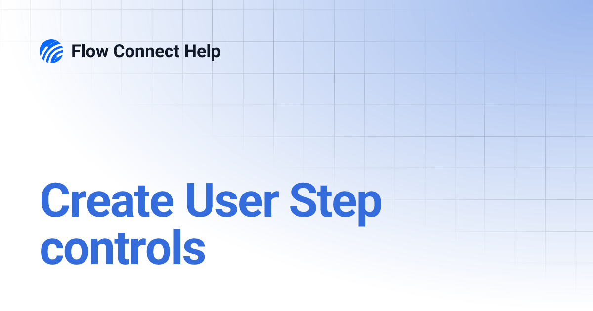 Create User Step controls | Flow Connect Help