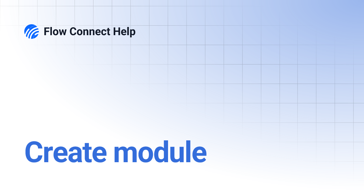 Create module | Flow Connect Help