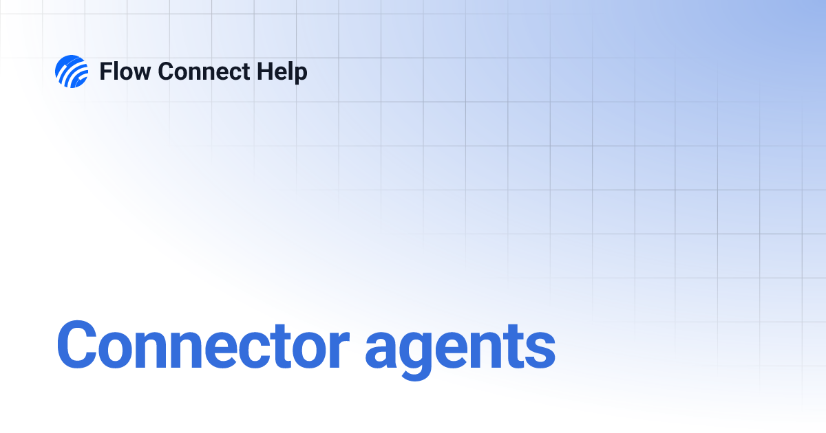 Connector agents | Flow Connect Help