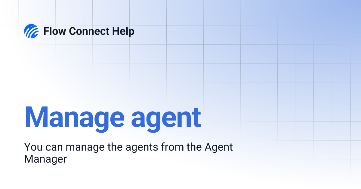 Manage agent | Flow Connect Help