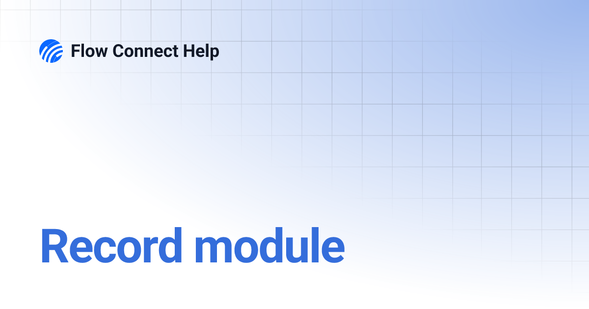 Record module | Flow Connect Help