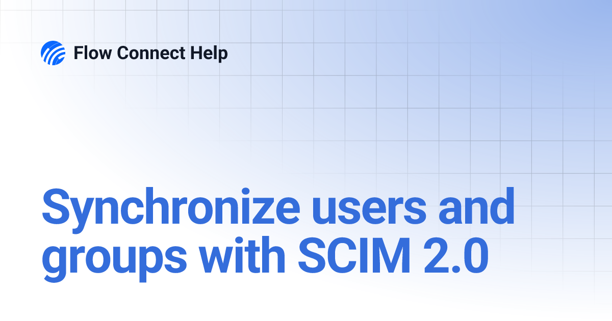 Synchronize users and groups with SCIM 2.0 | Flow Connect Help