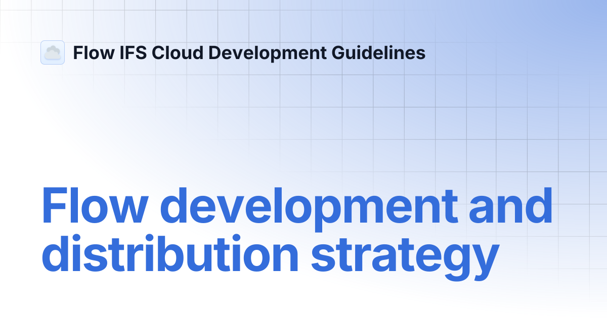 Flow development and distribution strategy | Flow IFS Cloud Development ...