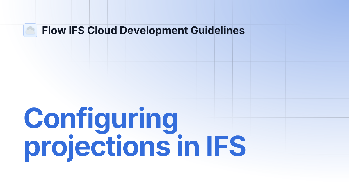 Configuring projections in IFS | Flow IFS Cloud Development Guidelines