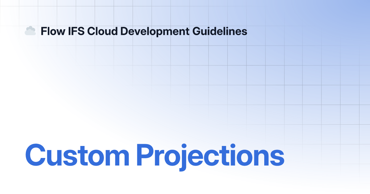 Custom Projections | Flow IFS Cloud Development Guidelines