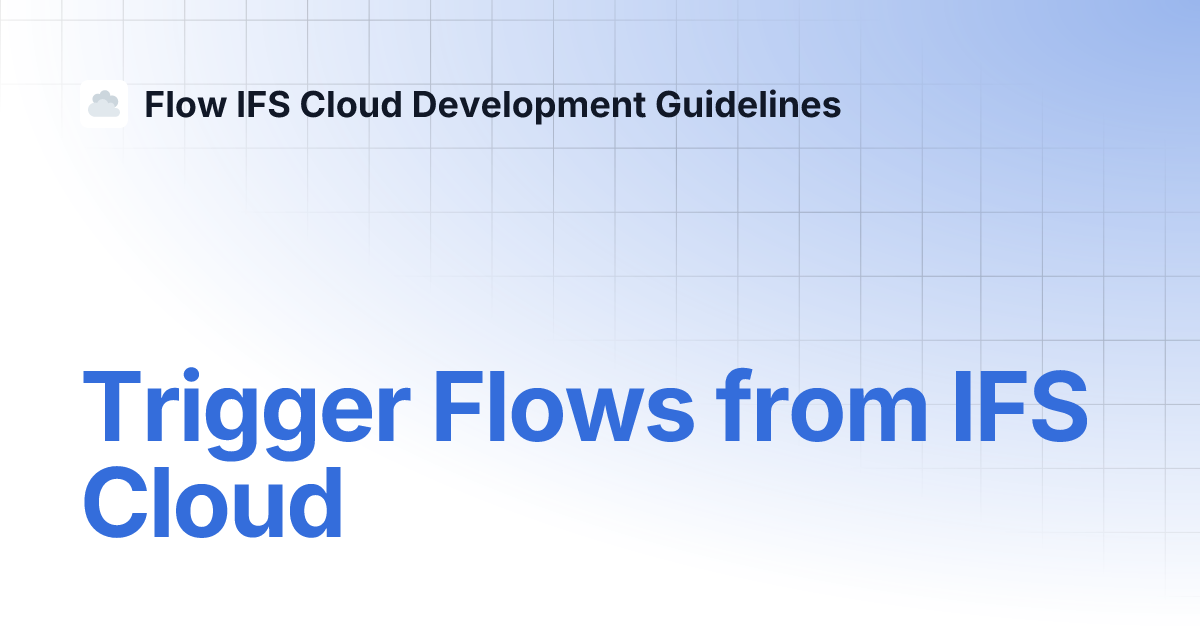 Trigger Flows from IFS Cloud | Flow IFS Cloud Development Guidelines Trigger Flows from IFS Cloud | Flow IFS Cloud Development Guidelines