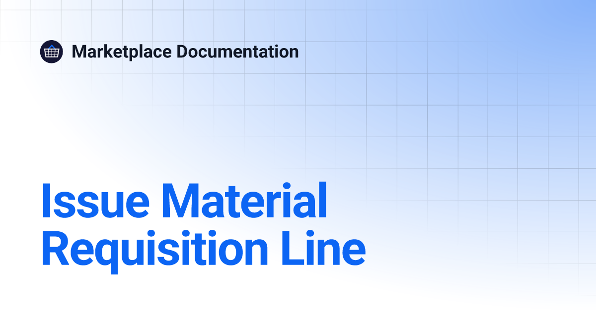 Issue Material Requisition Line | Marketplace Documentation