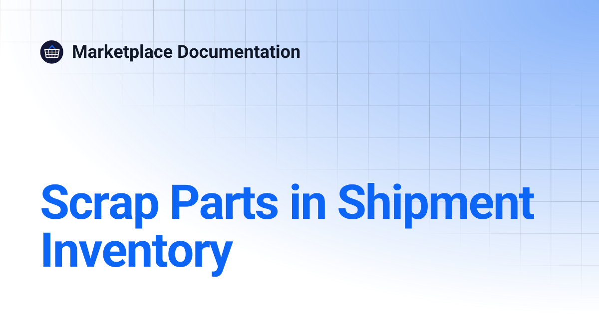 Scrap Parts in Shipment Inventory | Marketplace Documentation