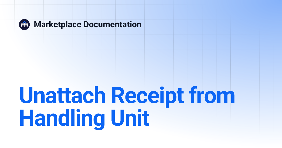 Unattach Receipt from Handling Unit | Marketplace Documentation