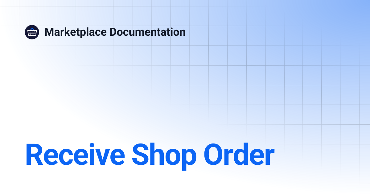 Receive Shop Order | Marketplace Documentation