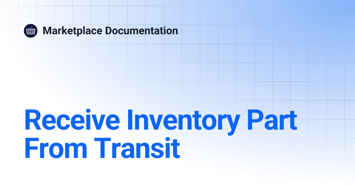 Receive Inventory Part From Transit | Marketplace Documentation